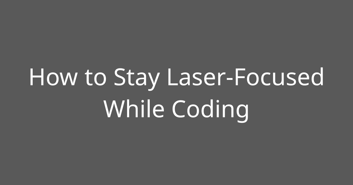 How to Stay Laser-Focused While Coding - Blog - codinginflow.com